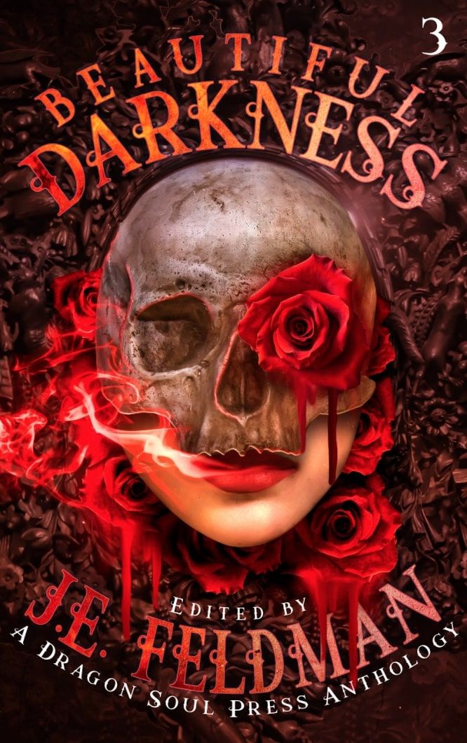 Published in Beautiful Darkness 3: A Dragon Soul Press Anthology ...